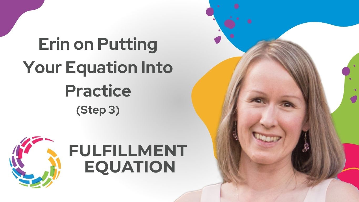 Erin on Putting Your Equation Into Practice (Step 3) - Fulfillment Equation
