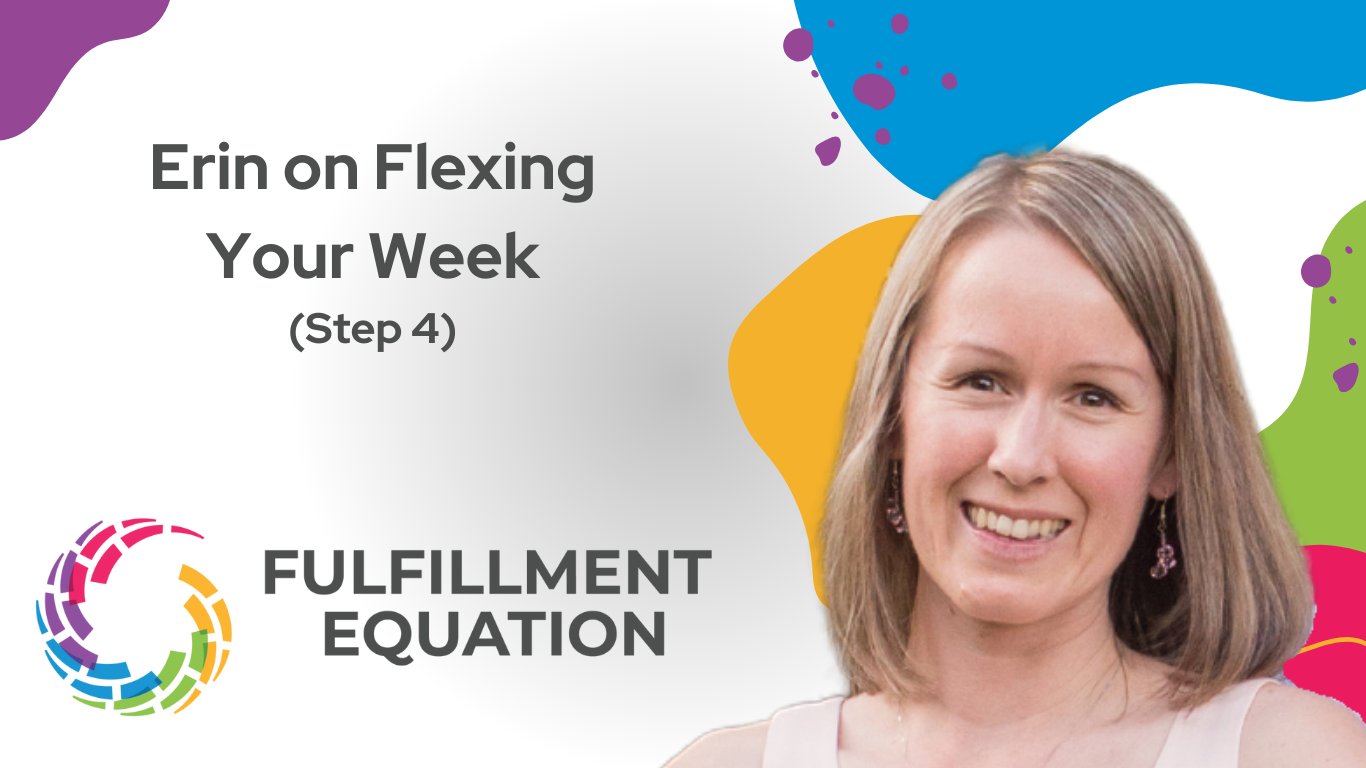 Erin on Flexing Your Week (Step 4) - Fulfillment Equation