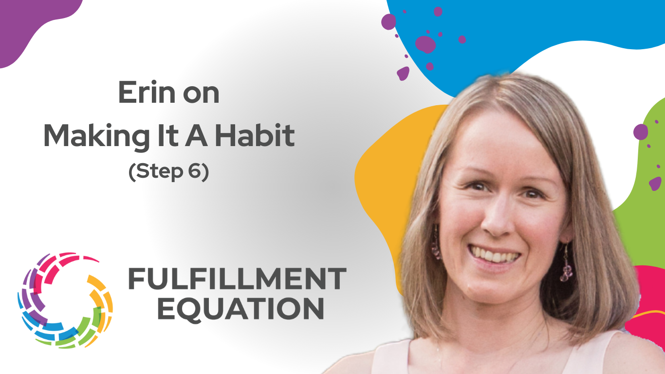 Erin on Making It A Habit (Step 6) - Fulfillment Equation